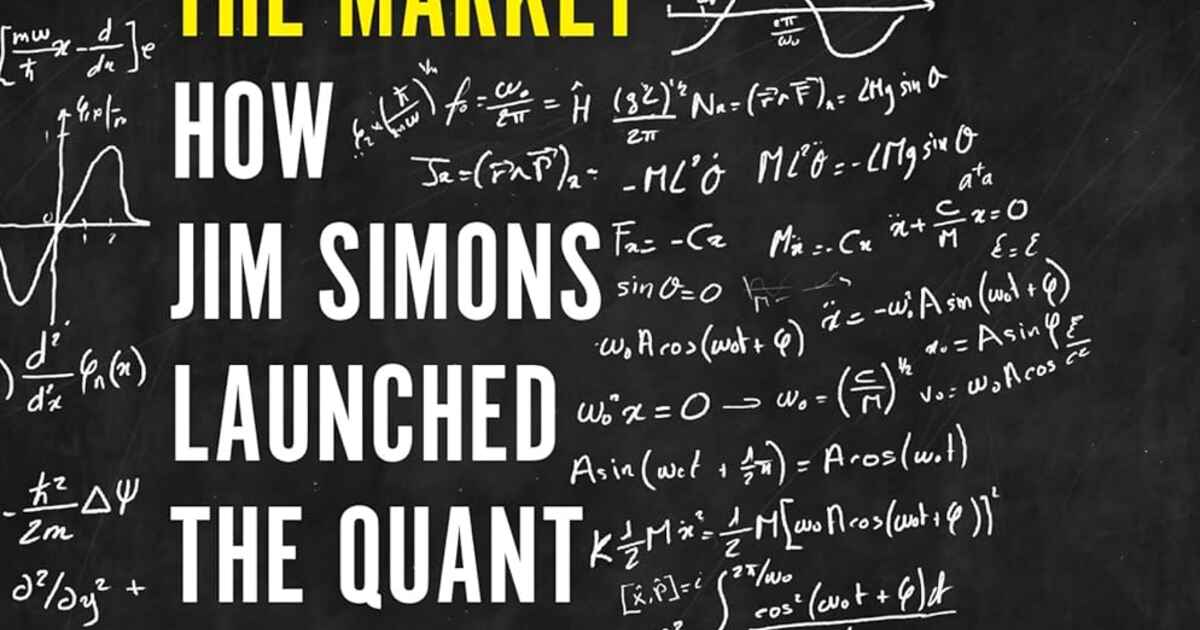 The Man Who Solved the Market: How Jim Simons Launched the Quant Revolution
